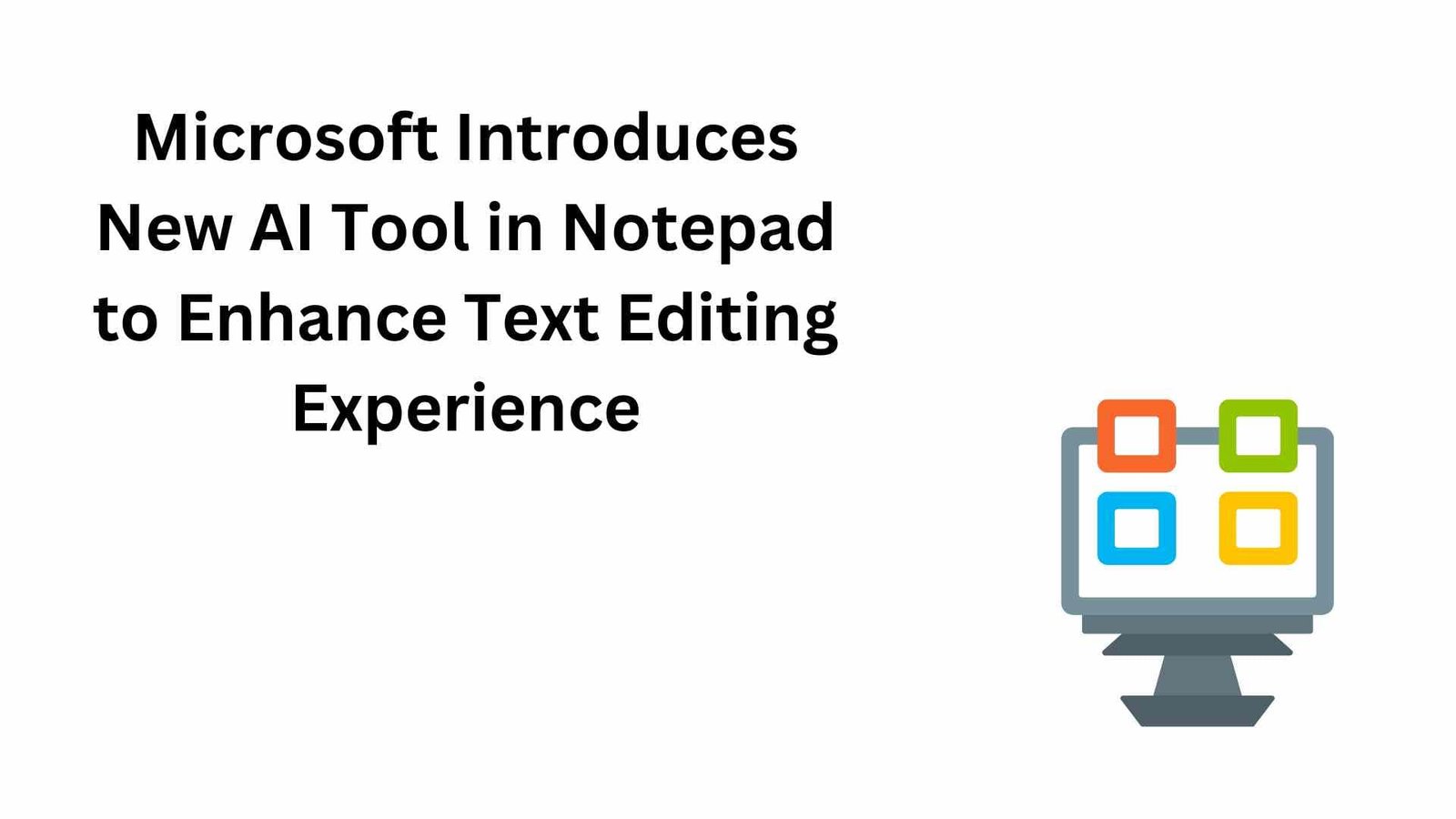 Microsoft Introduces New AI Tool In Notepad To Enhance Text Editing ...