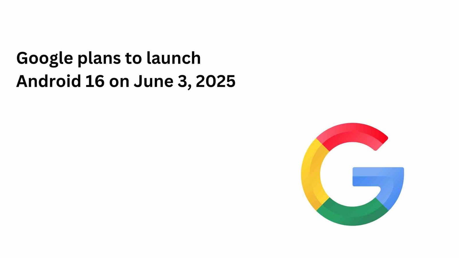 Google Plans To Launch Android 16 On June 3, 2025
